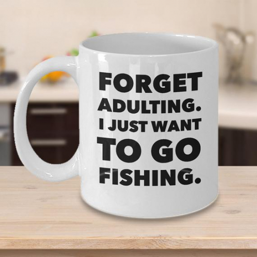Funny Fishing Coffee Mug - Forget Adulting. I Just Want To Go Fishing ...